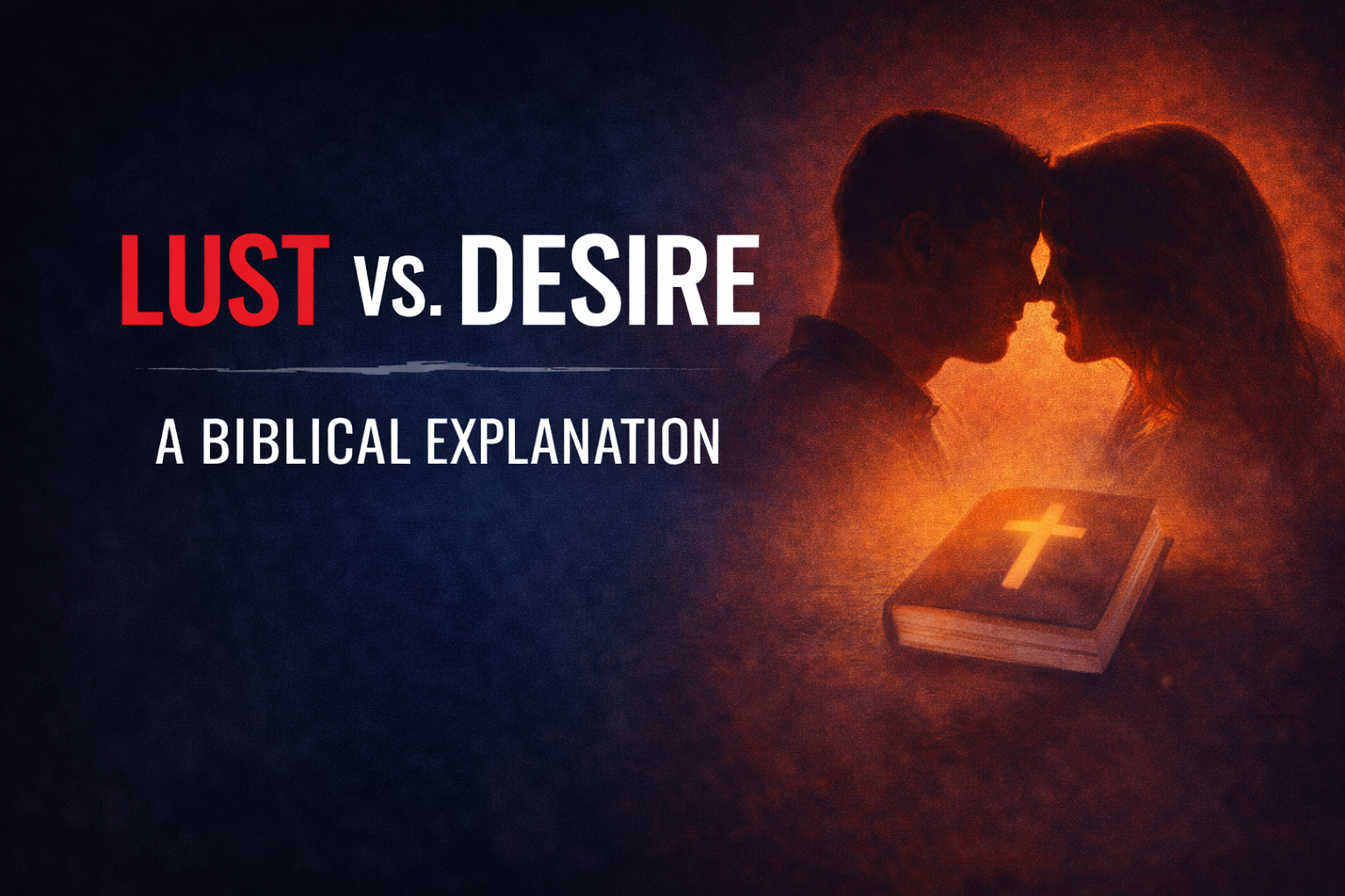 Lust vs. Desire: What’s the Biblical Difference Christians