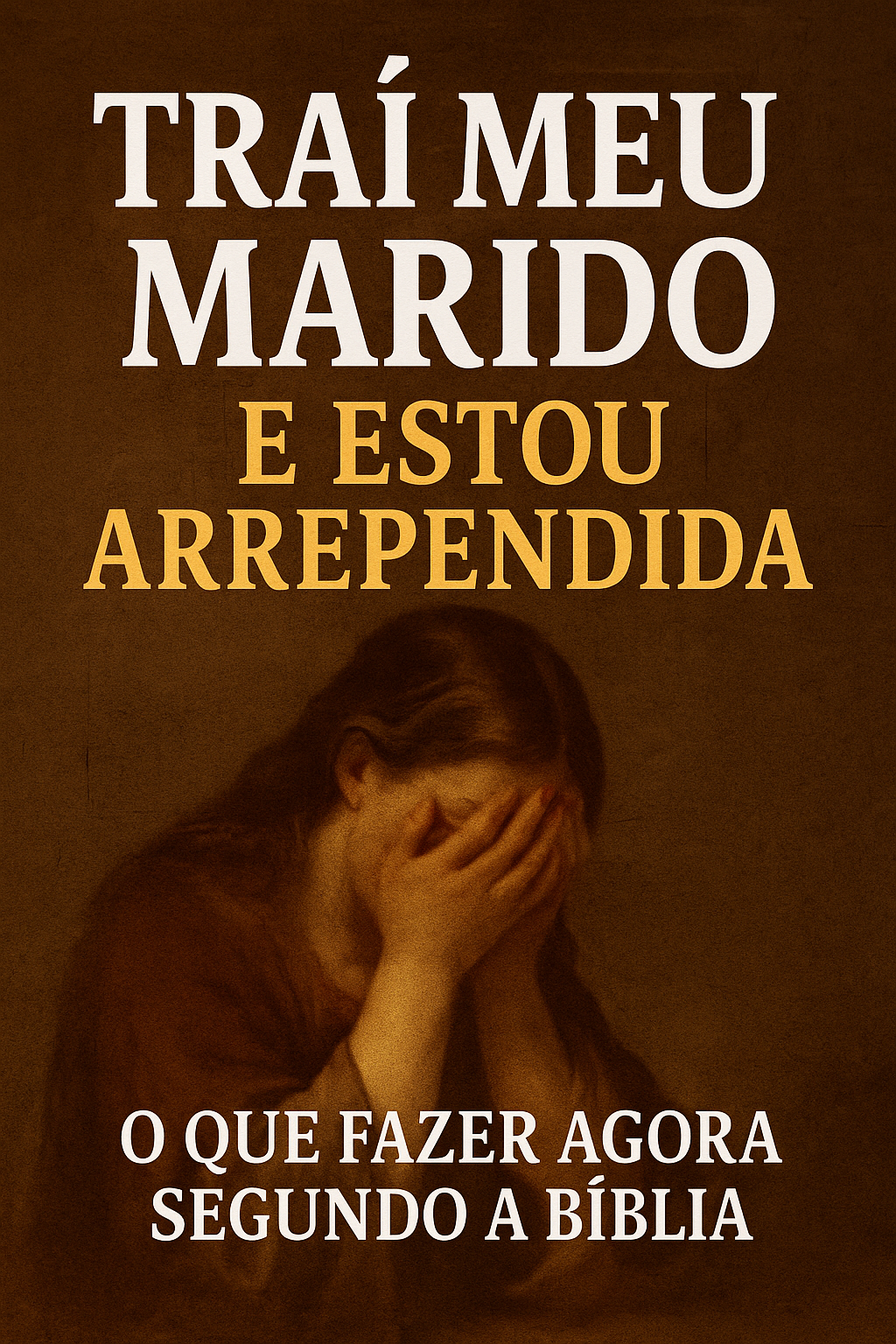 Traí Meu Marido e Estou Arrependida — O Que Fazer Agora